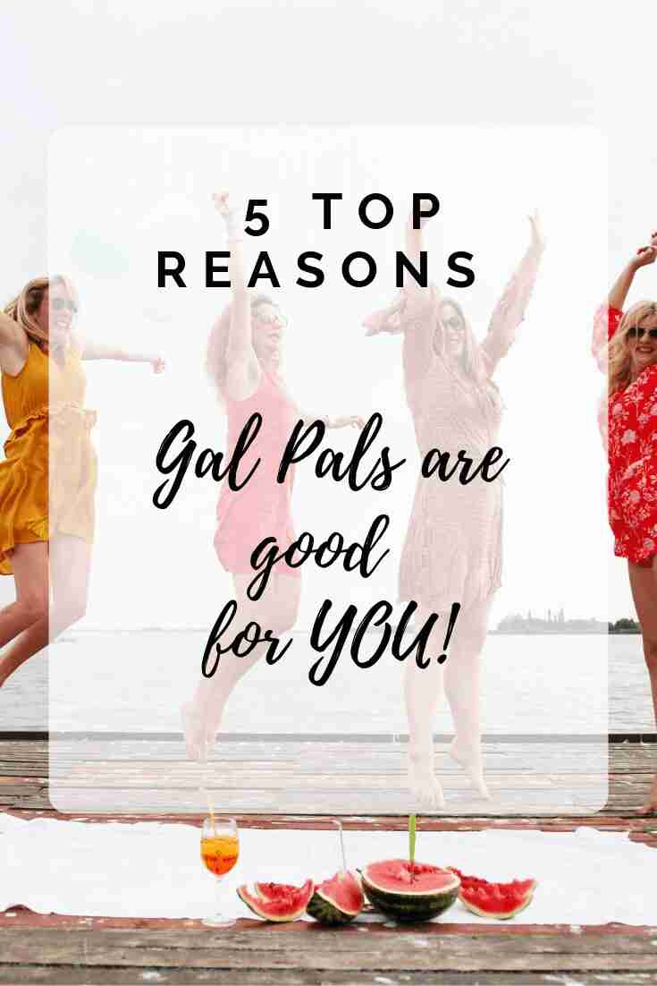 5 Scientific Reasons Your GAL PALS Are Good For you!
